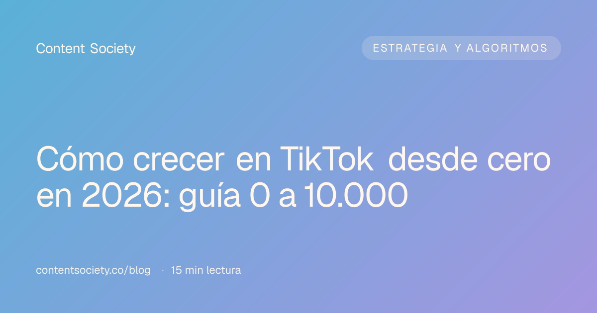 Cómo crecer en TikTok desde cero en 2026: guía 0 a 10.000 | Content Society